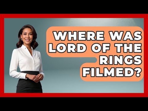 Where Was Lord Of The Rings Filmed? - I'm a 2000s Baby