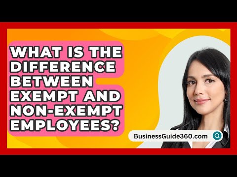 What Is The Difference Between Exempt And Non-exempt Employees? - BusinessGuide360.com