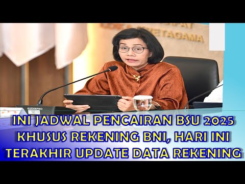 INI JADWAL PENCAIRAN BSU 2025 KHUSUS REKENING BNI, HARI INI TERAKHIR UPDATE DATA REKENING