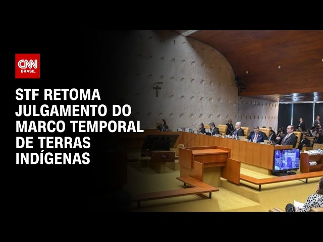 Stf Retoma Julgamento Do Marco Temporal De Terras Indígenas Cnn Brasil
