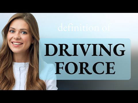Driving force — definition of DRIVING FORCE