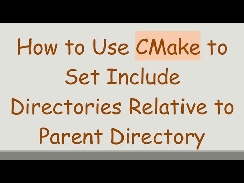 How to Use CMake to Set Include Directories Relative to Parent Directory