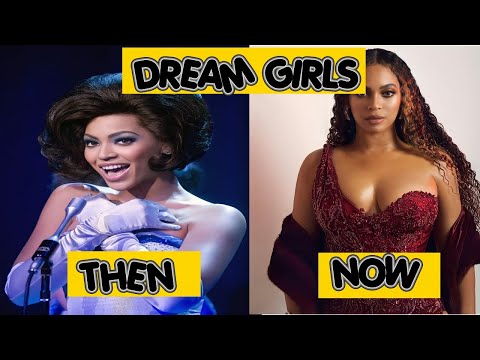 DREAM GIRLS CAST TRANSFORMATION 2006 -2021