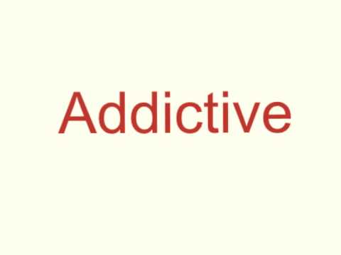 How to pronounce addictive