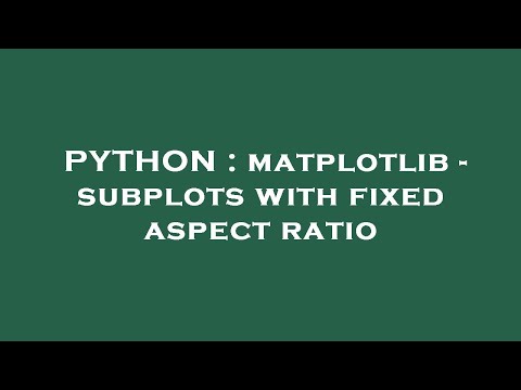 PYTHON : matplotlib - subplots with fixed aspect ratio