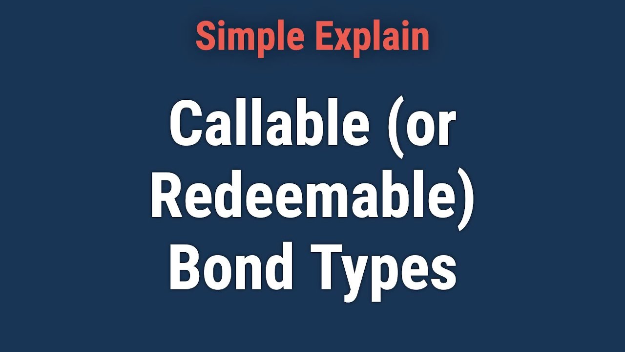 Callable (or Redeemable) Bond Types, Example, Pros & Cons