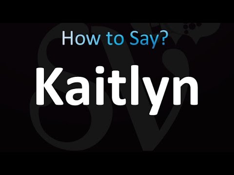 How to Pronounce Kaitlyn (correctly!)