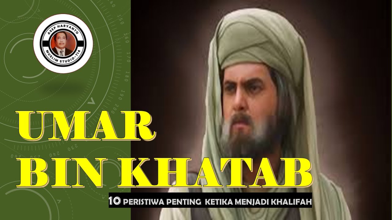 UMAR BIN KHATAB / 10 Peristiwa Penting Ketika Menjadi Khalifah