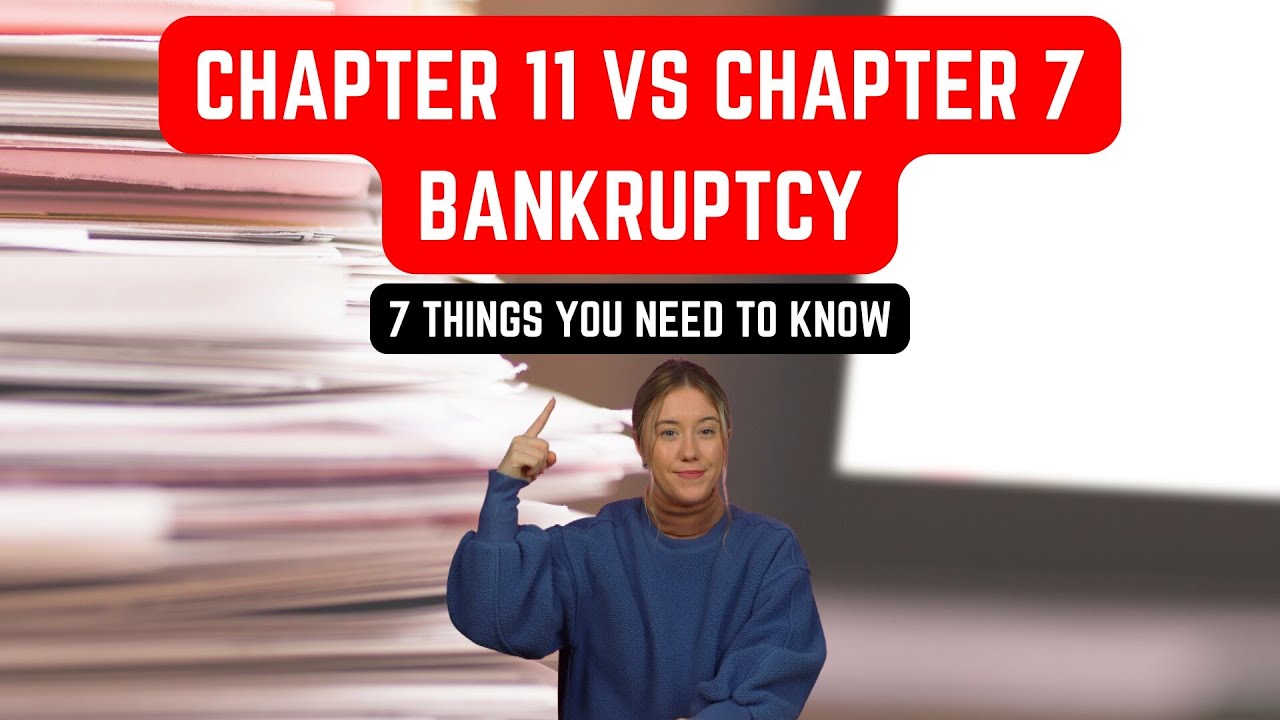 Chapter 7 vs Chapter 11 Bankruptcy: 7 Things to Know