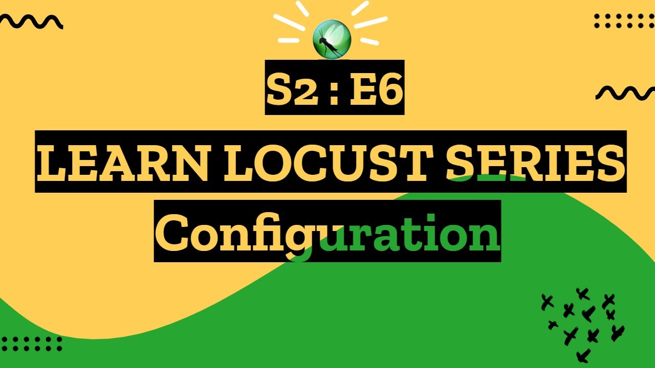 S2E6 Learn Locust Series - Locust Configuration
