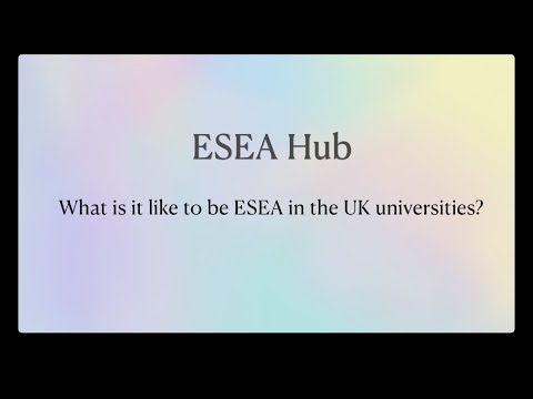 Studying While ESEA | #1 What is it like to be ESEA in the UK universities? | ESEA Hub