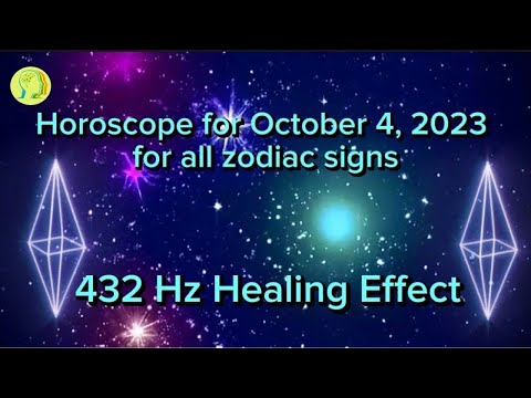 ♈Zodiac Horoscope for October 4, 2023 for all zodiac signs ♌432 Hz Healing Effect♎ Daily Horoscope