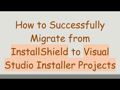 How to Successfully Migrate from InstallShield to Visual Studio Installer Projects