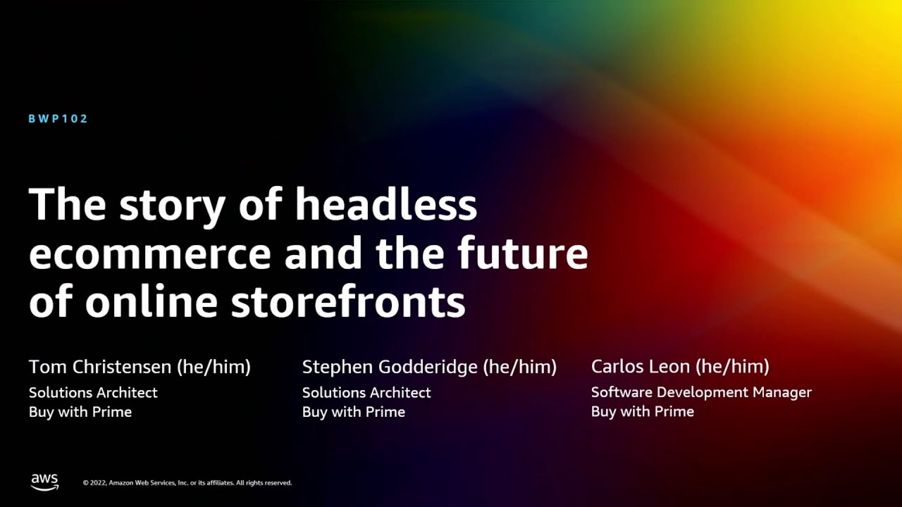 AWS re:Invent 2022 - The story of headless ecommerce and the future of online storefronts (BWP102)