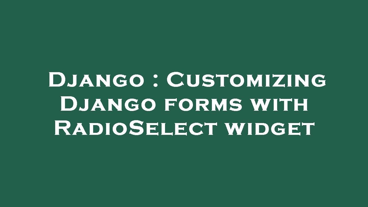 Django : Customizing Django forms with RadioSelect widget