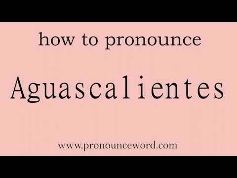 Aguascalientes: How to pronounce Aguascalientes in english (correct!).Start with A. Learn from me.