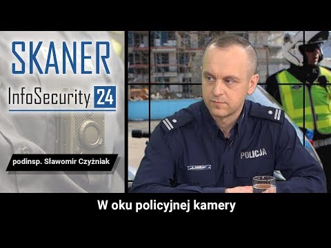 W oku policyjnej kamery [SKANER InfoSecurity24]