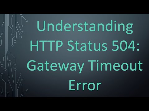 Understanding HTTP Status 504: Gateway Timeout Error
