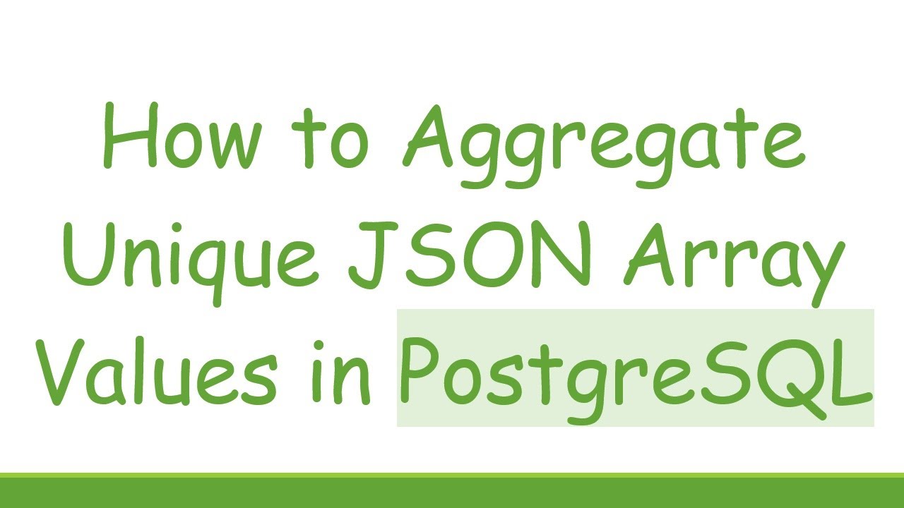 How to Aggregate Unique JSON Array Values in PostgreSQL