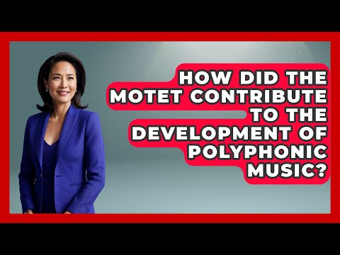 How Did the Motet Contribute to the Development of Polyphonic Music? - Holy Harmonies