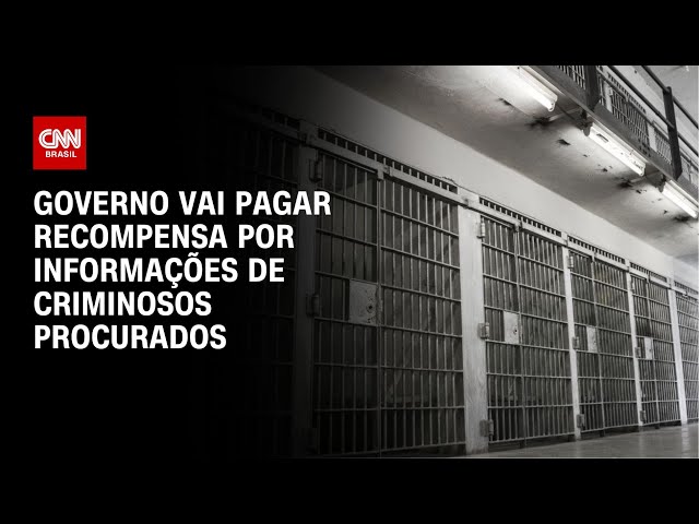 Governo Vai Pagar Recompensa Por Informações De Criminosos Procurados