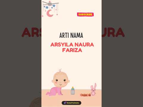 Arti Nama Arsyila Naura Fariza #artinama #inspirasinamabayi #namaanakperempuan #konsultasinama