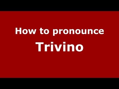 How to Pronounce Trivino - PronounceNames.com