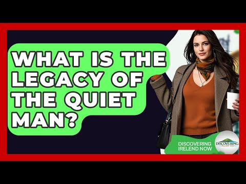 What Is The Legacy Of The Quiet Man? - Discovering Ireland Now