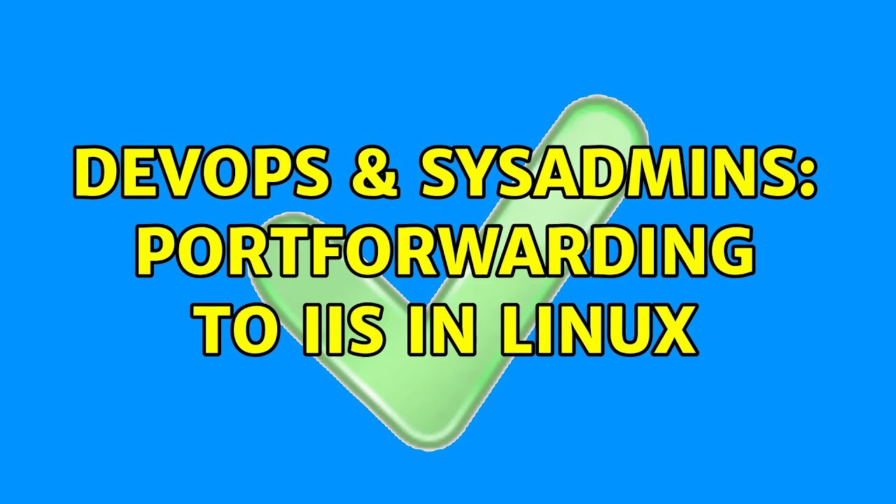 DevOps & SysAdmins: PortForwarding to IIS in Linux (4 Solutions!!)