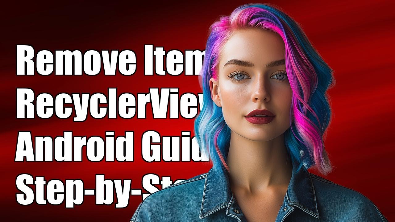 How to Remove an Item from RecyclerView in Android: Step-by-Step Guide