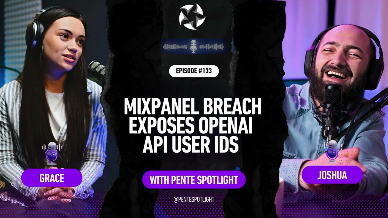 EP133 | Mixpanel Breach Exposes OpenAI API User IDs — Big Security Warning | Pente Spotlight