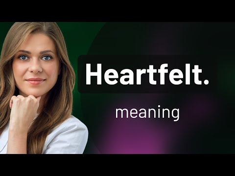 Understanding "Heartfelt"