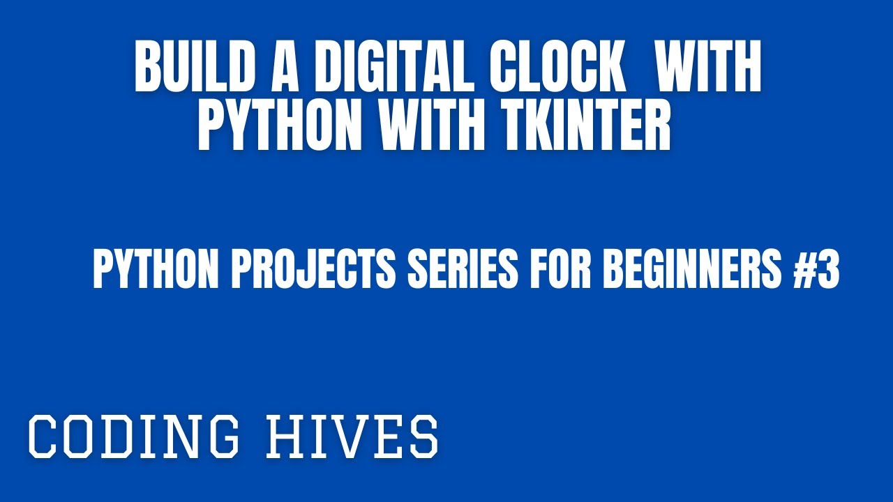 Beginner-Friendly Python Projects Series #3|Build a Digital Clock with Python & Tkinter|Coding Hives