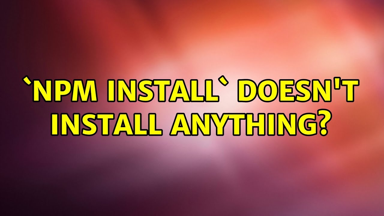 `npm install` doesn't install anything? (2 Solutions!!)