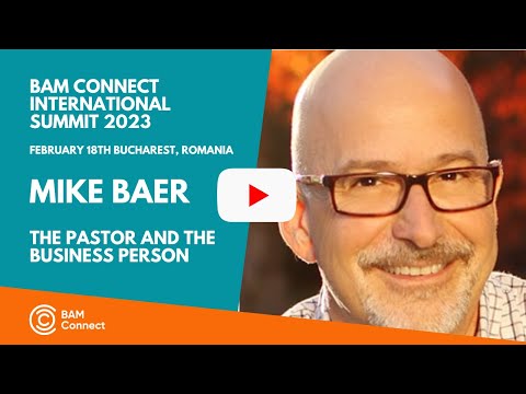 Mike Baer is inviting pastors to the Business as Mission Summit in Bucharest 18-02-2023