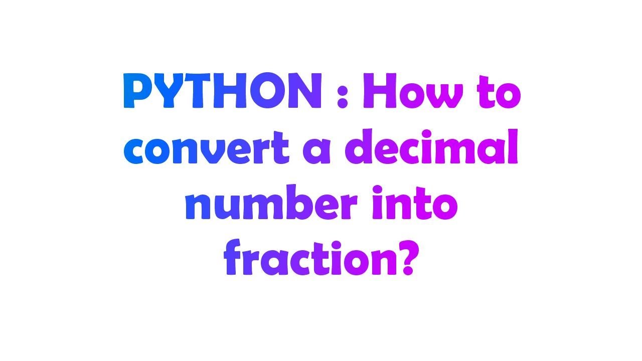 PYTHON : How to convert a decimal number into fraction?
