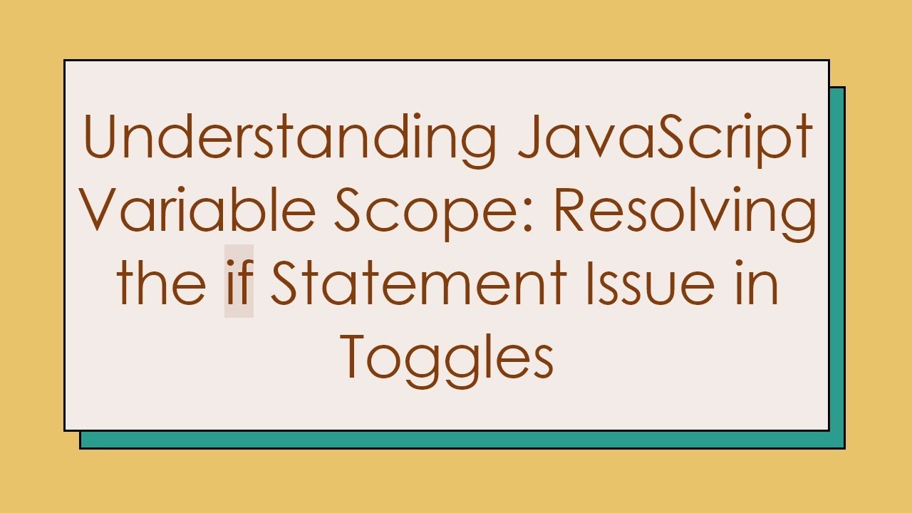 Understanding JavaScript Variable Scope: Resolving the if Statement Issue in Toggles