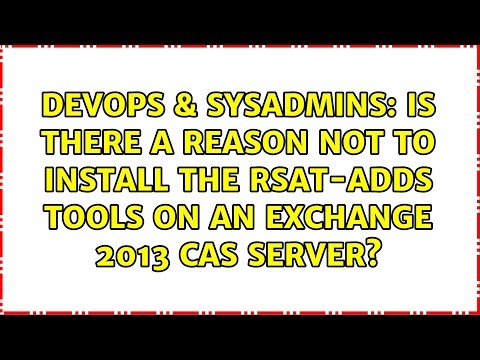 Is there a reason NOT to install the RSAT-ADDS tools on an Exchange 2013 CAS server?