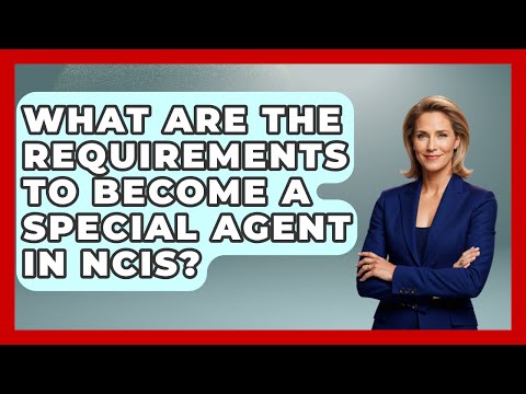 What Are The Requirements To Become A Special Agent In NCIS? - Tactical Warfare Experts