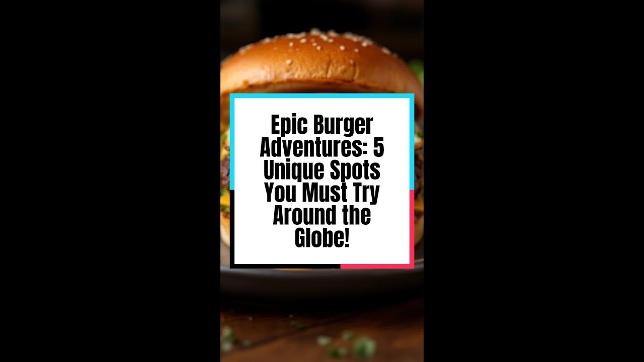 Epic Burger Adventures: 5 Unique Spots You Must Try Around the Globe!