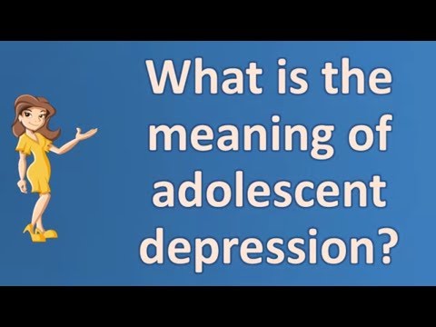 What is the meaning of adolescent depression ? |Number One FAQ Health Channel