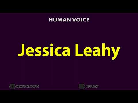 How To Pronounce Jessica Leahy