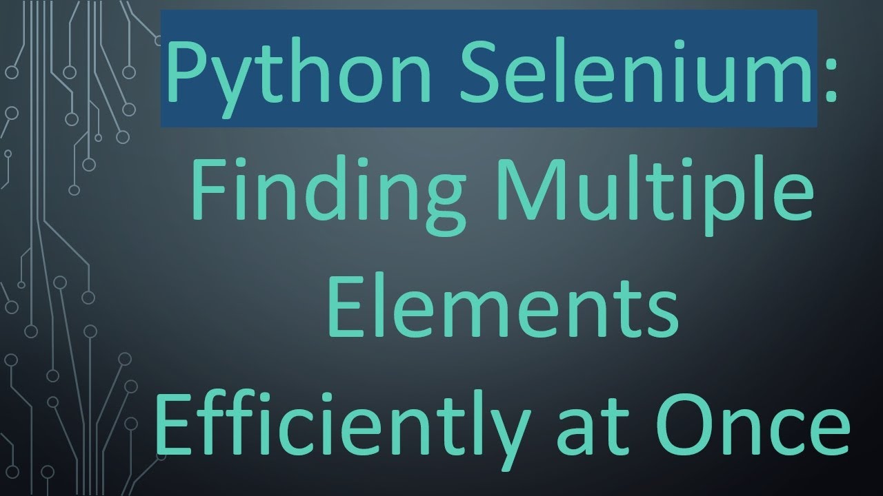 Python Selenium: Finding Multiple Elements Efficiently at Once