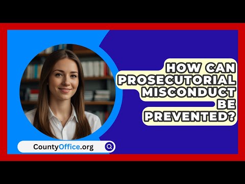 How Can Prosecutorial Misconduct Be Prevented? - CountyOffice.org