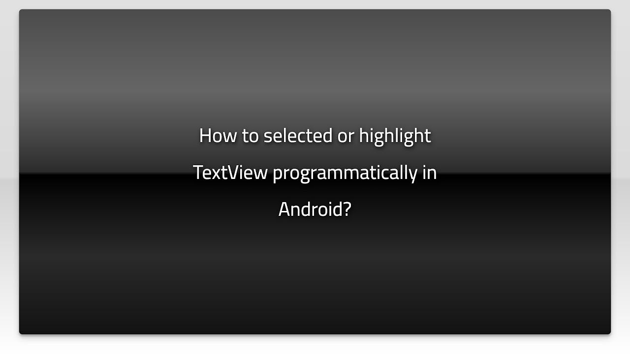 How to selected or highlight TextView programmatically in Android?