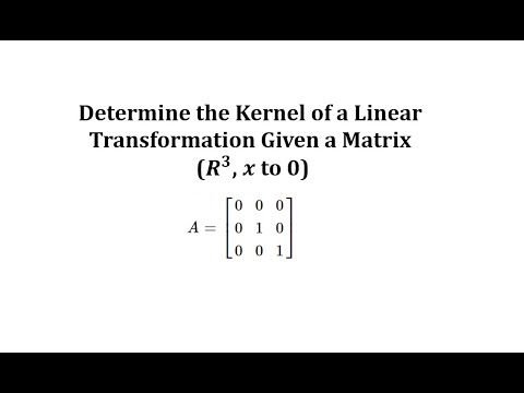 Determine the Kernel of a Linear Transformation Given a Matrix (R3, x to 0)