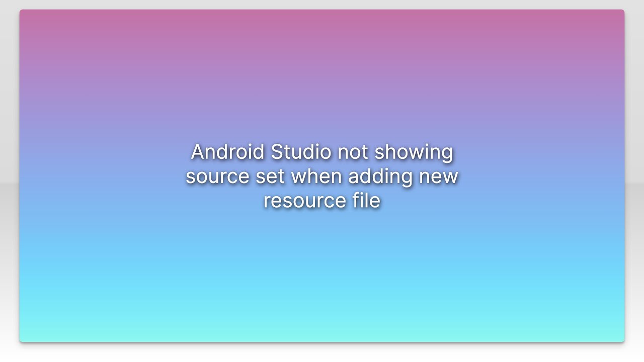 Android Studio not showing source set when adding new resource file