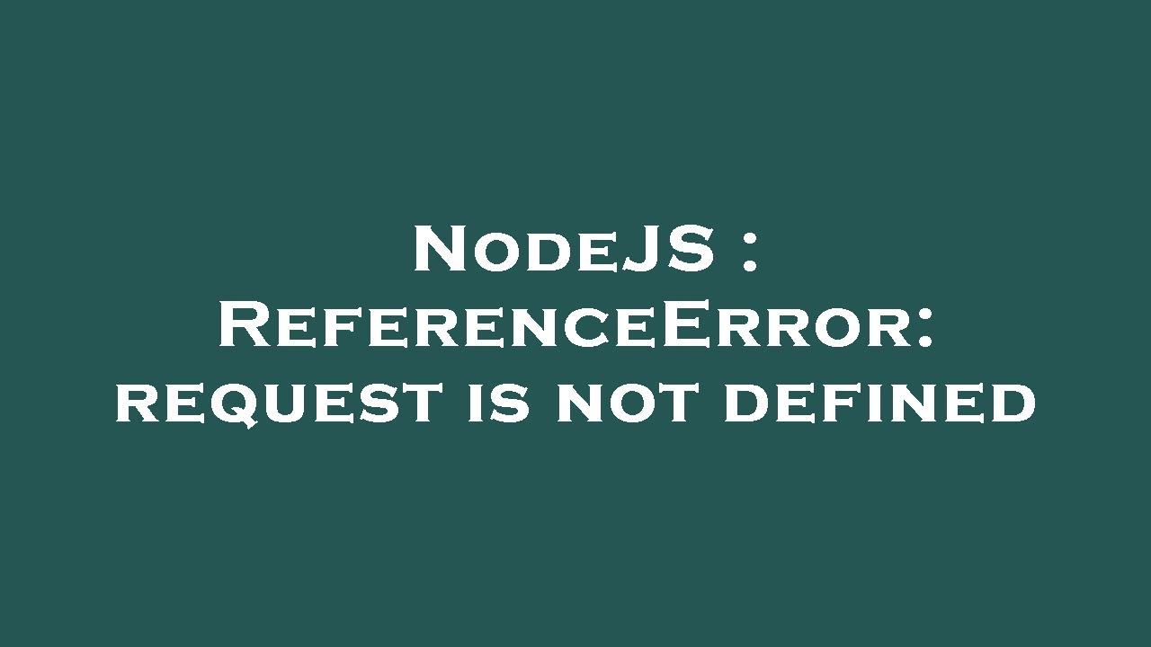 NodeJS : ReferenceError: request is not defined