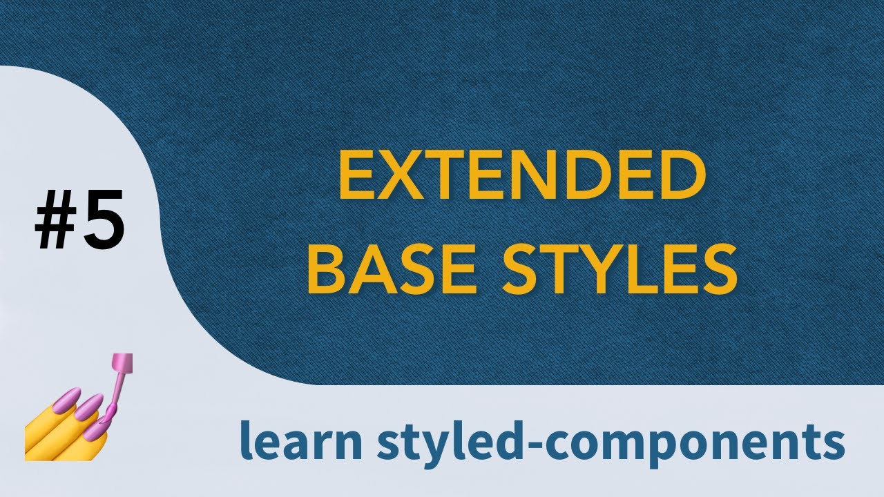 Learn Styled Components | Extending Base styles