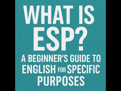 "What Is ESP? A Beginner's Guide to English for Specific Purposes"